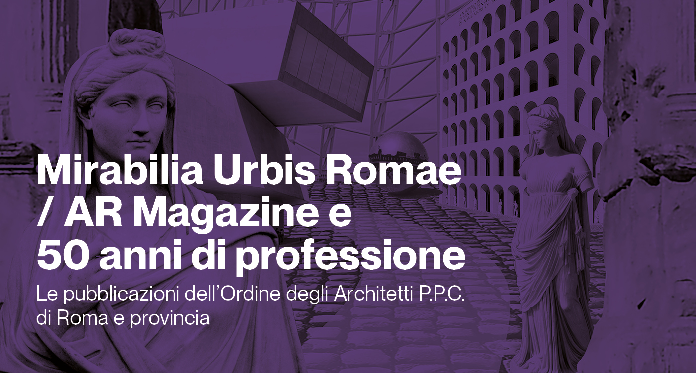 Mirabilia Urbis Romae / AR Magazine e 50 anni di professione.